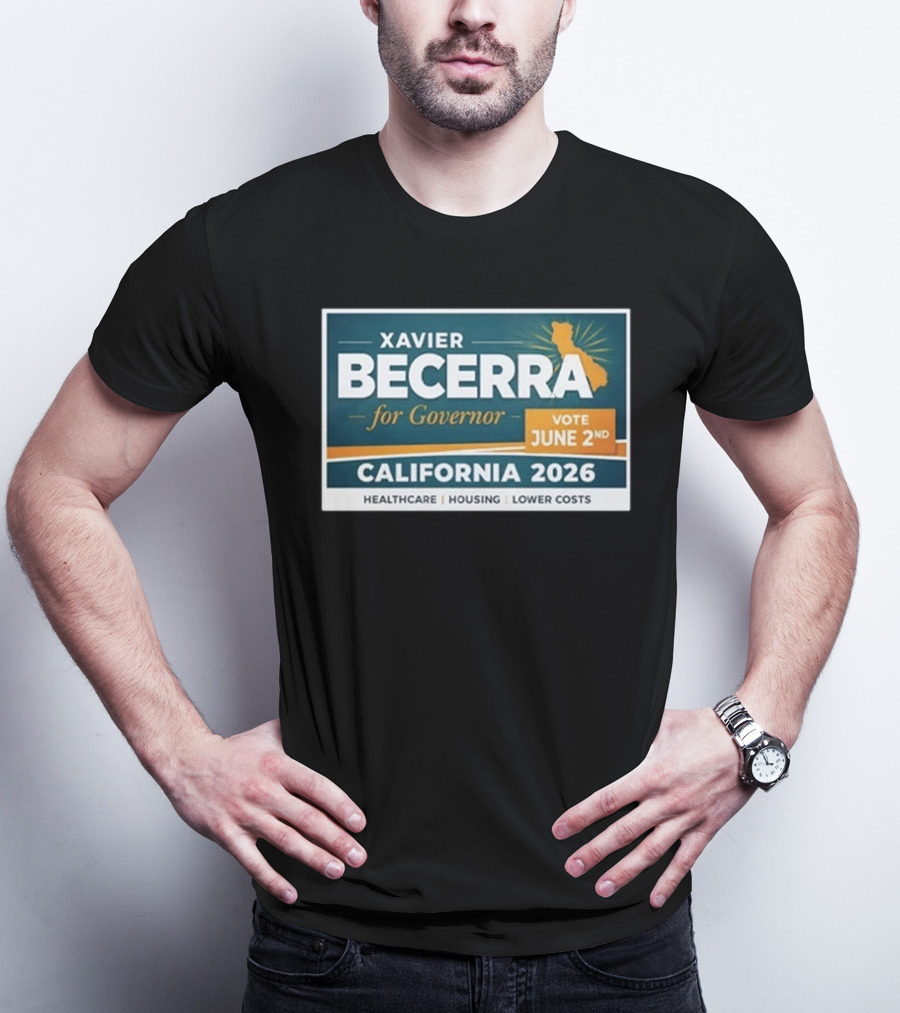 Xavier Becerra For Governor California 2026 Vote June 2nd Healthcare Housing Lower Costs T-Shirt