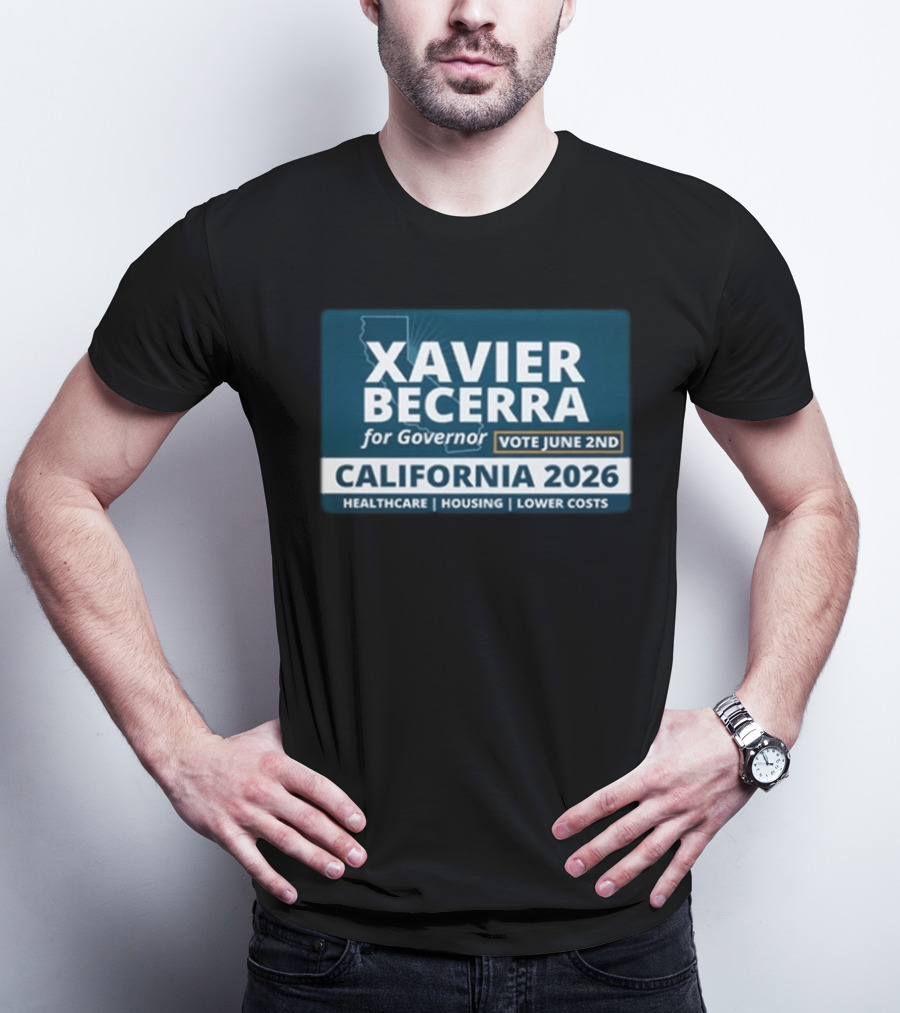 Xavier Becerra For Governor California 2026 Vote June 2nd Healthcare Housing Lower Costs T-Shirt