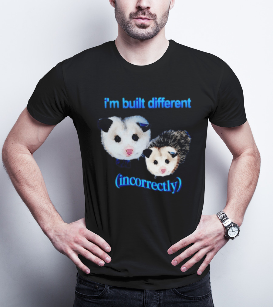 I'm Built Different Incorrectly Opossums T-Shirt