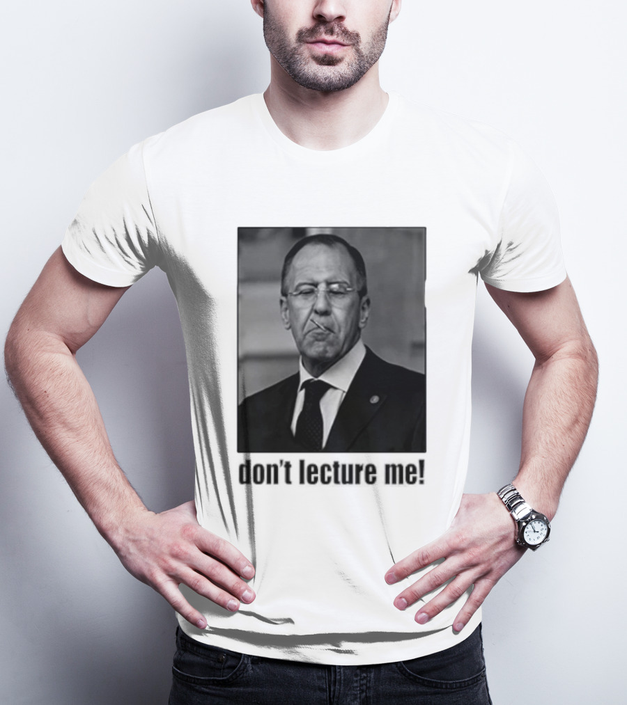 Sergey Lavrov Don't Lecture Me Image With Stern Expression T-Shirt