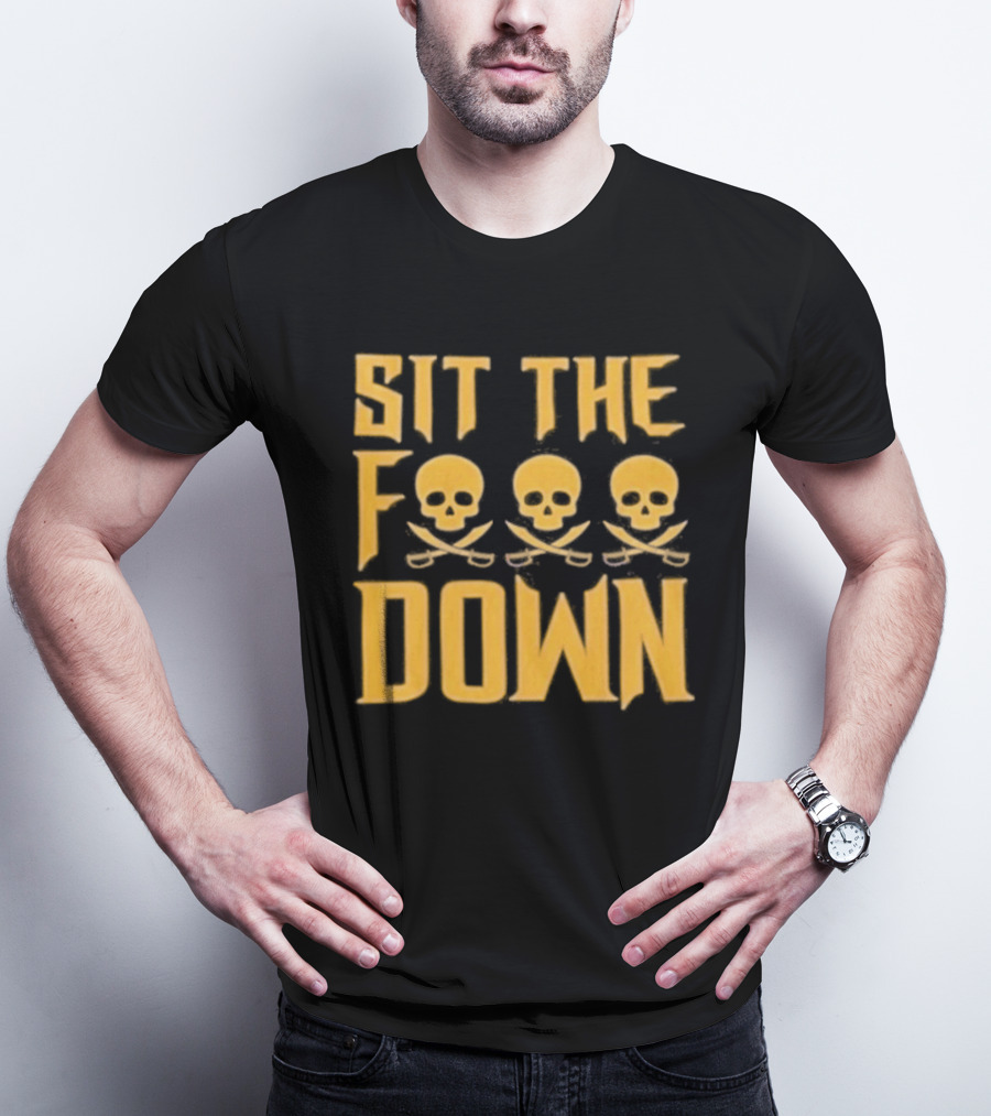 Sit The F Pirate Skull Crossbones Down T-Shirt