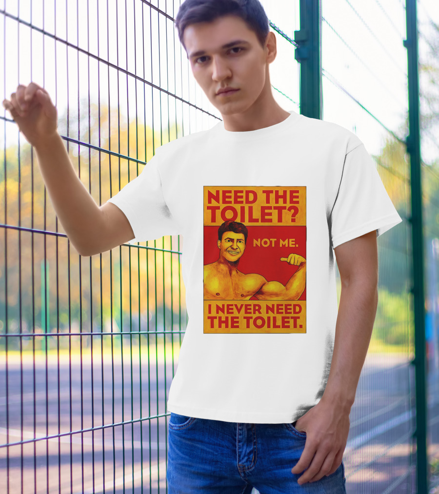 Need The Toilet Not Me I Never Need The Toilet Muscle Flex Guy T-Shirt