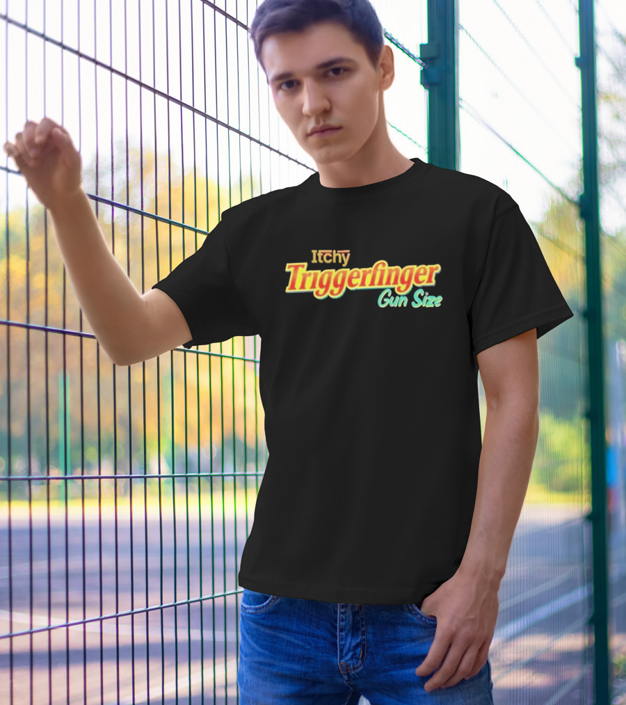 Itchy Trigger Finger Gun Size T-Shirt