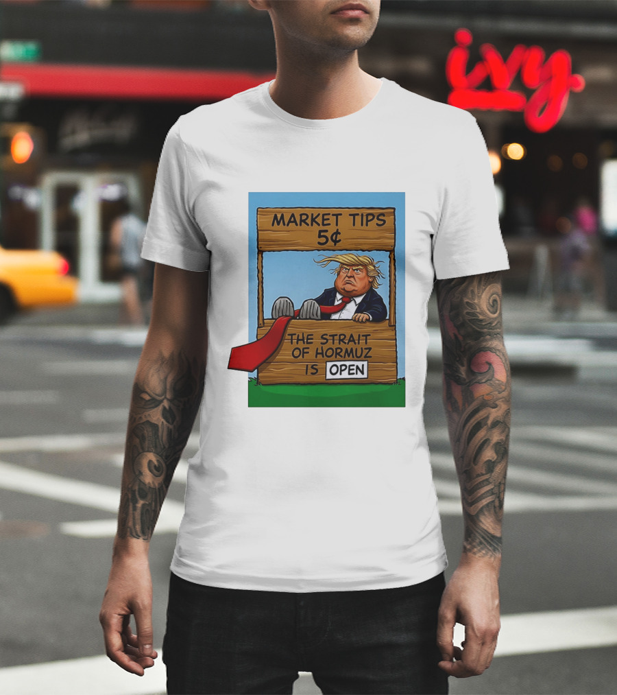 Market Tips 5 Cents The Strait Of Hormuz Is Open Trump T-Shirt