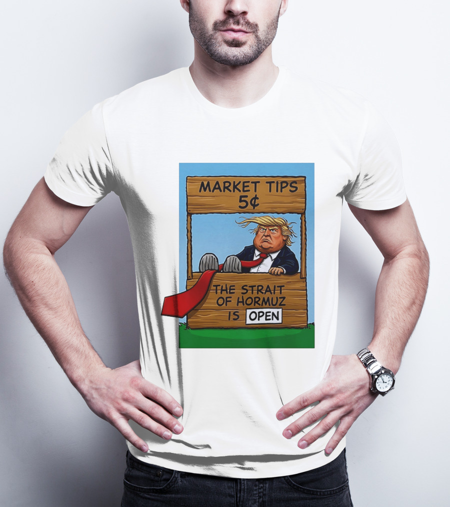 Market Tips 5 Cents The Strait Of Hormuz Is Open Trump T-Shirt