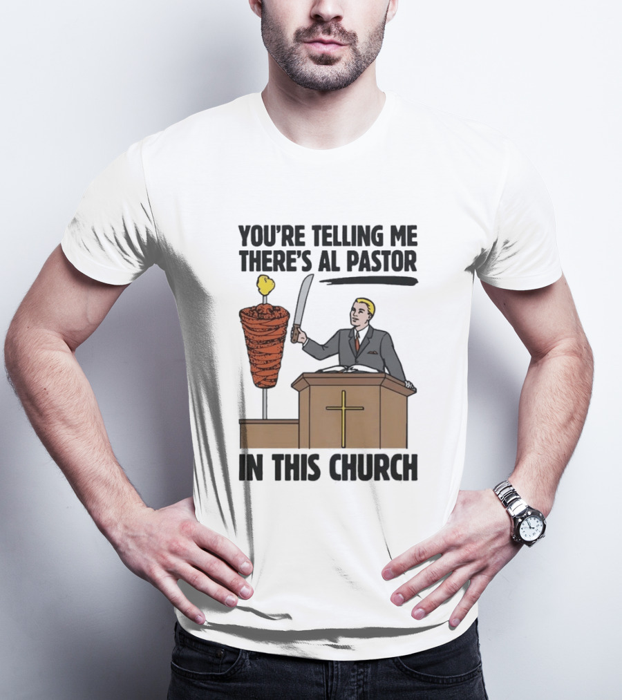 You're Telling Me There's Al Pastor In This Church Pudgy Preacher Slicing Trompo T-Shirt