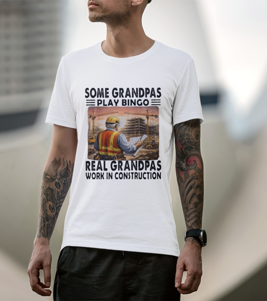Some Grandpas Play Bingo Real Grandpas Work In Construction Worker Crane Building T-Shirt