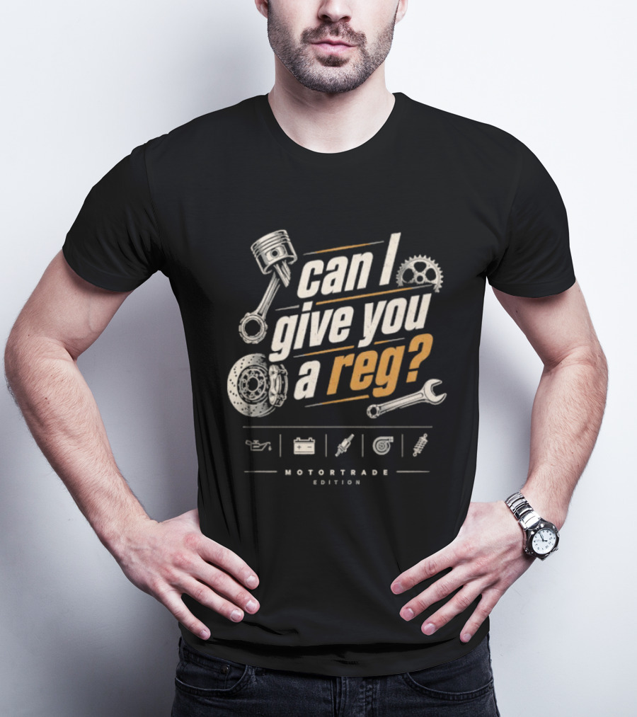 Can I Give You A Reg Motortrade Edition Car Mechanic Tools T-Shirt