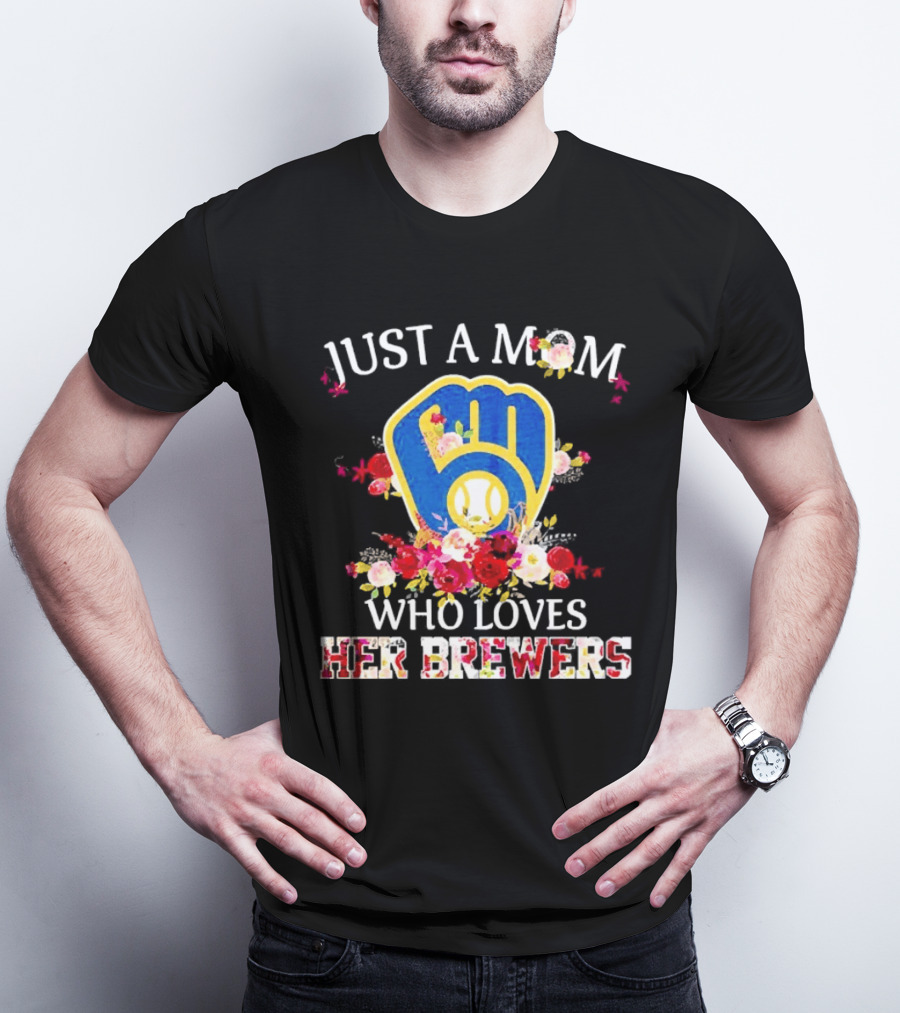 Just A Mom Who Loves Her Milwaukee Brewers Baseball Team T-Shirt