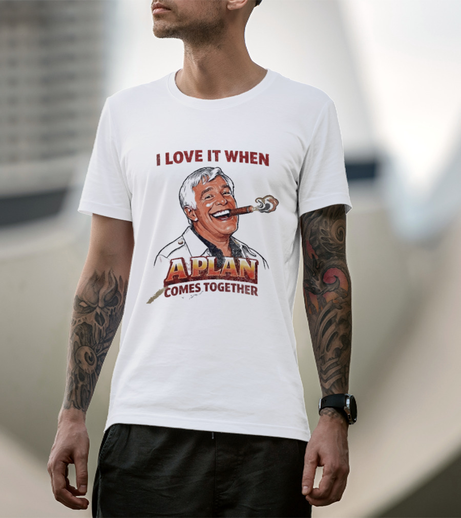 I Love It When A Plan Comes Together Cigar Smoking T-Shirt