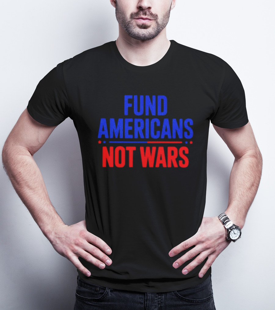 Fund Americans Not Wars Message In Bold Red And Blue T-Shirt