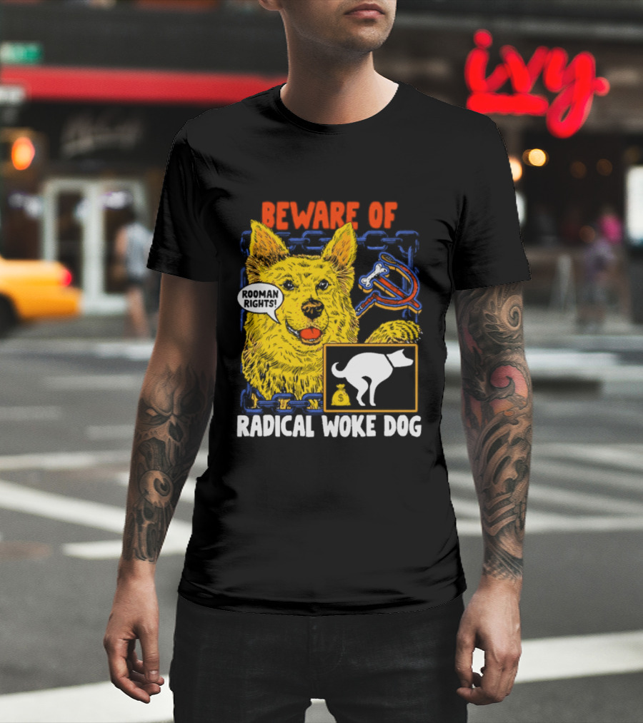 Beware Of Radical Woke Dog Rooman Rights With Devilish Bone And Poop T-Shirt