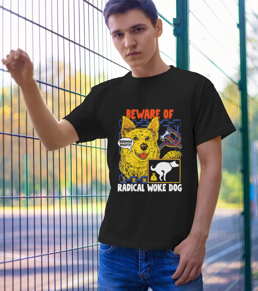 Beware Of Radical Woke Dog Rooman Rights With Devilish Bone And Poop T-Shirt