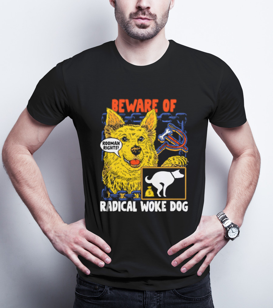 Beware Of Radical Woke Dog Rooman Rights With Devilish Bone And Poop T-Shirt