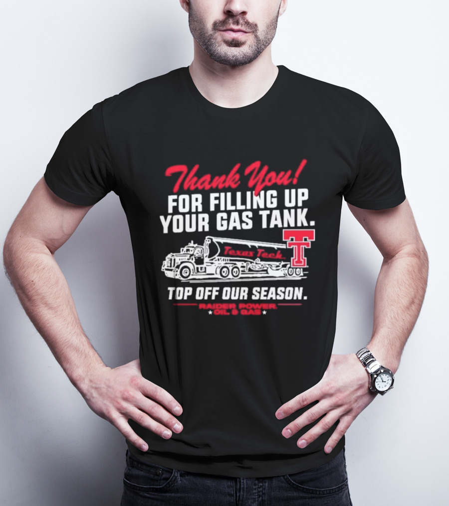 Thank You For Filling Up Your Gas Tank Raider Power Top Off Our Season TTU Oil & Gas T-Shirt