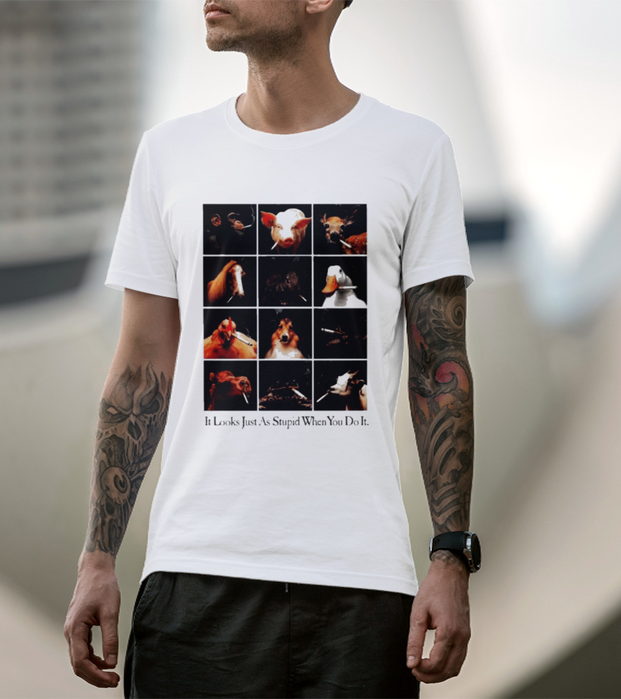 It Looks Just As Stupid When You Do It Animals Smoking T-Shirt