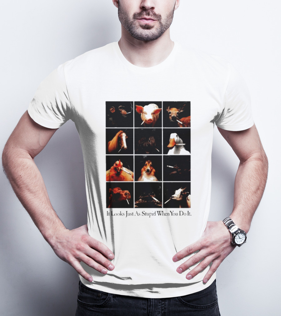 It Looks Just As Stupid When You Do It Animals Smoking T-Shirt