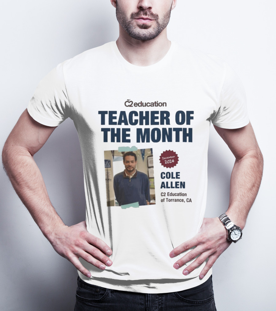 C2 Education Teacher Of The Month Cole Allen 2024 Torrance CA T-Shirt