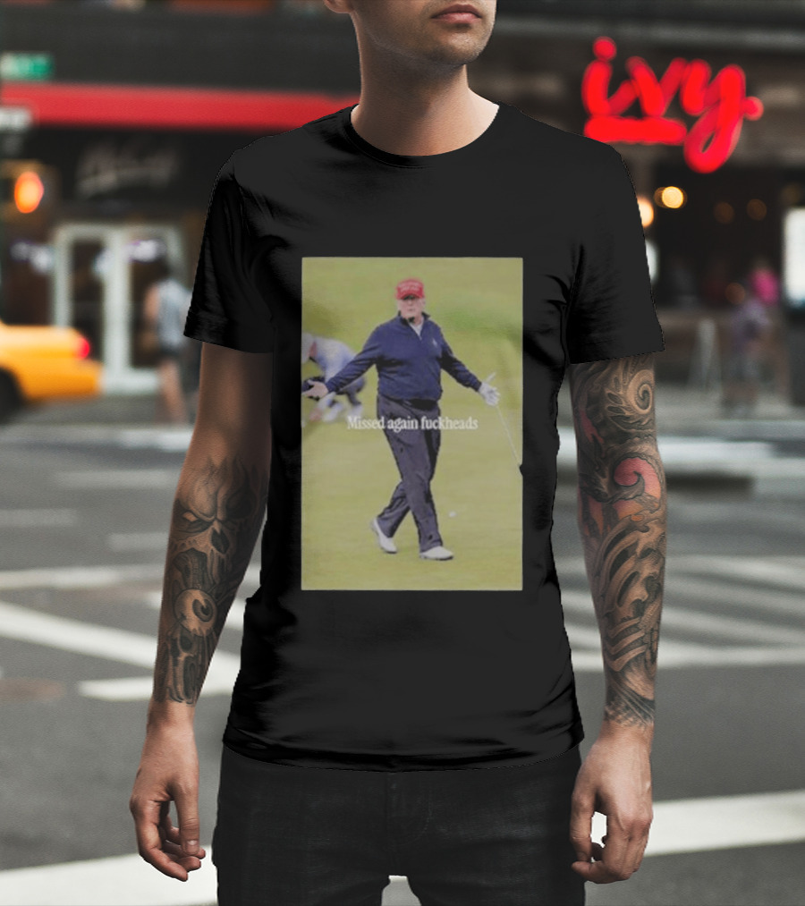 Missed Again Fuckheads Trump Golfing Red Cap T-Shirt