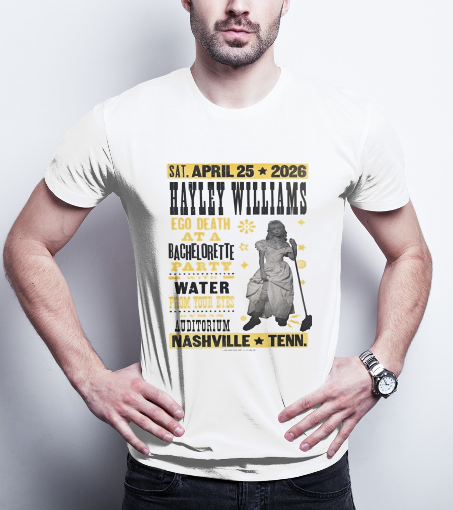 Haley Williams Nashville Tenn April 25 2026 Ryman Auditorium Ego Death At A Bachelorette Party Water From Your Eyes T-Shirt
