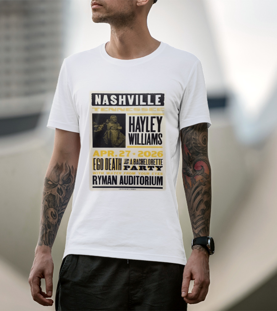 Nashville Hayley Williams April 27 2026 Ryman Auditorium Ego Death At A Bachelorette Party With Water From Your Eyes T-Shirt