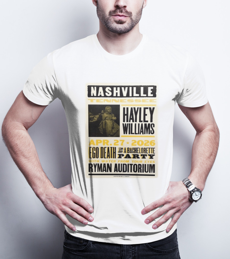Nashville Hayley Williams April 27 2026 Ryman Auditorium Ego Death At A Bachelorette Party With Water From Your Eyes T-Shirt