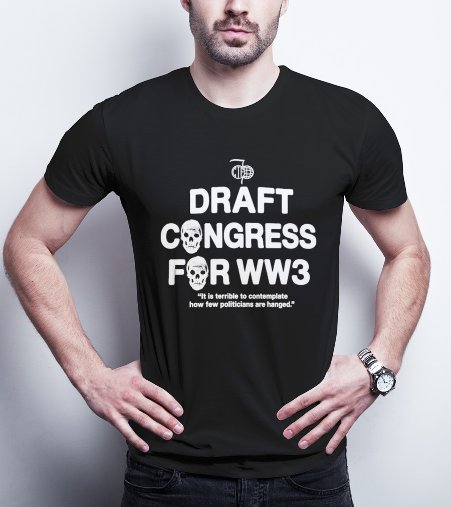 Draft Congress For WW3 Politician Comment T-Shirt