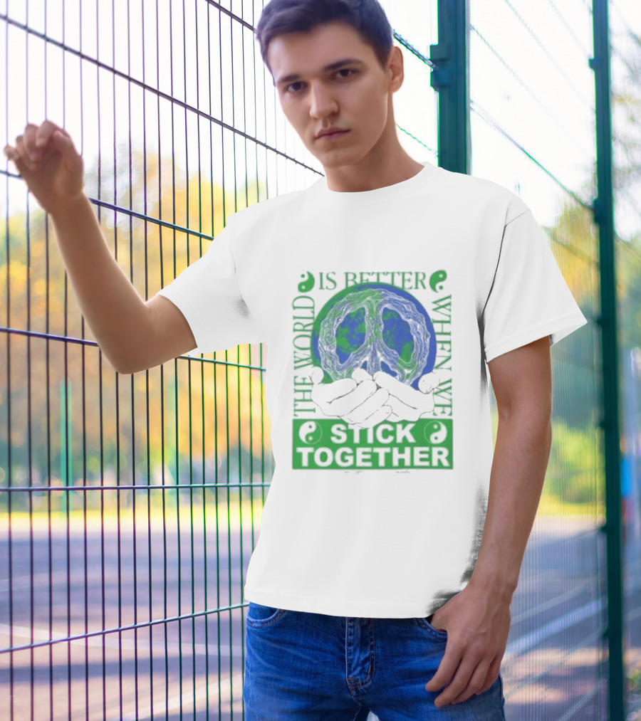 The World Is Better When We Stick Together Earth Message T-Shirt