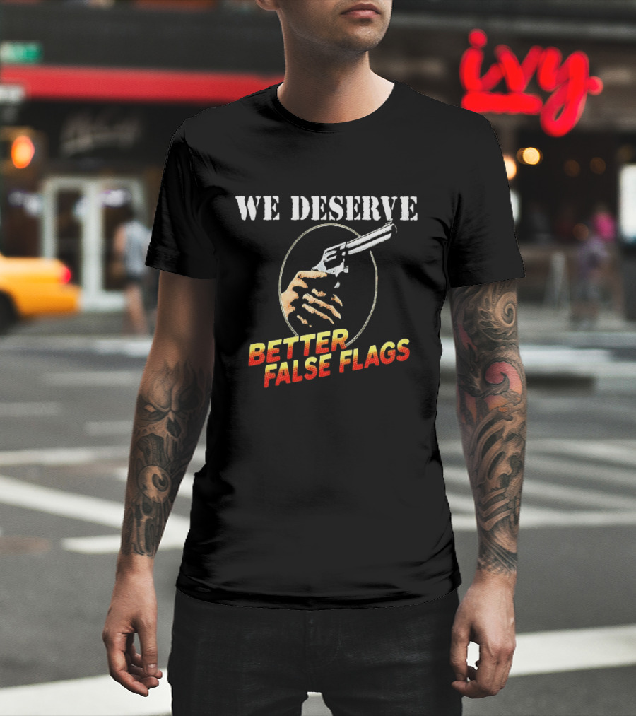 We Deserve Better False Flags Revolver Hand T-Shirt