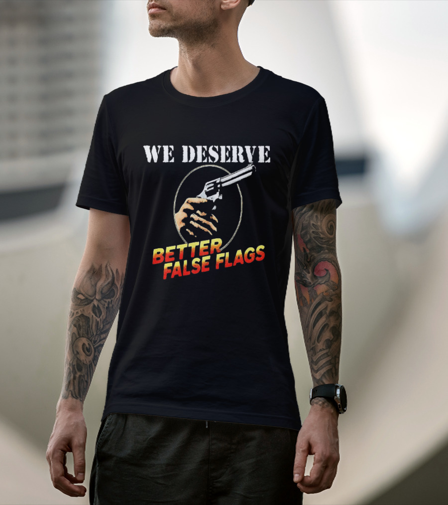 We Deserve Better False Flags Revolver Hand T-Shirt