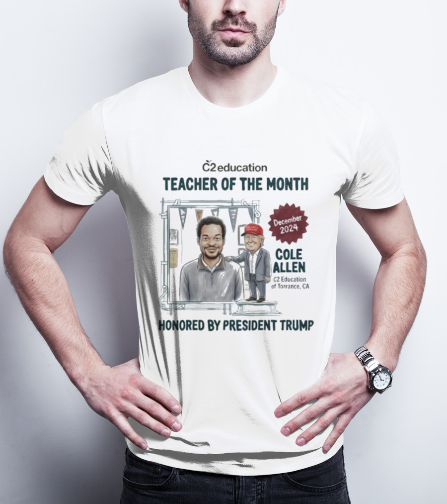 C2 Education Teacher Of The Month December 2024 Cole Allen Honored By President Trump T-Shirt