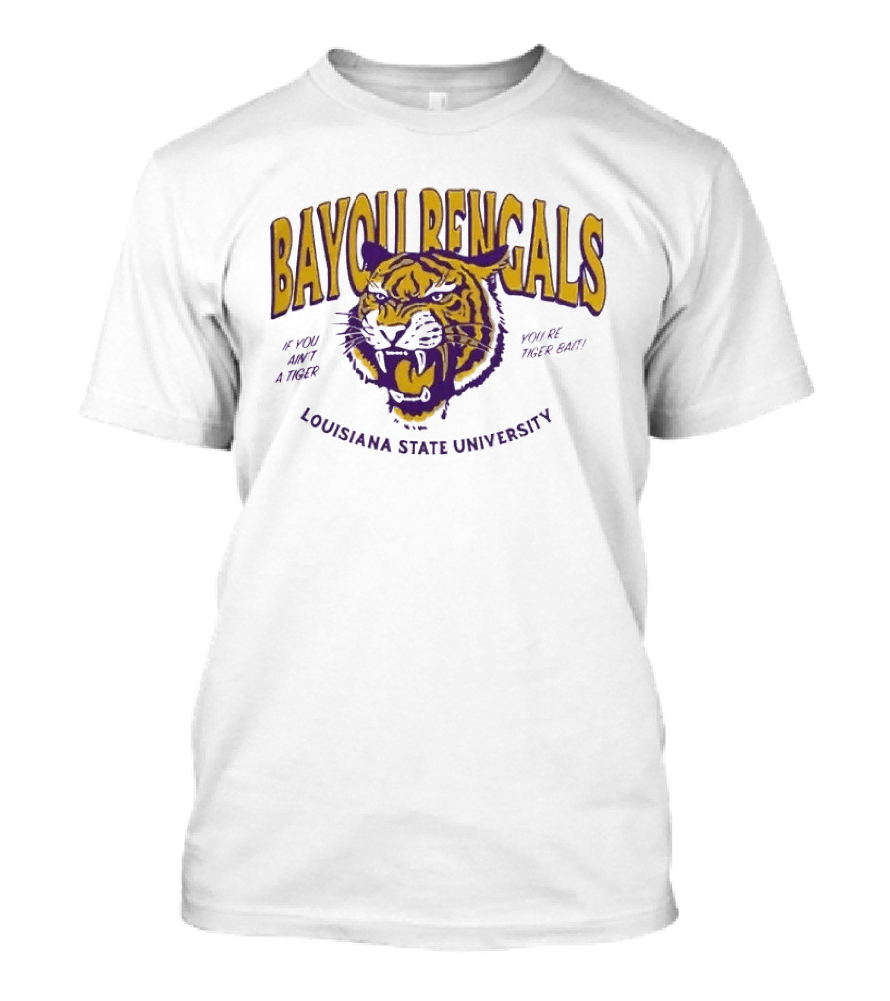 Bayou Bengals If You Ain't A Tiger You Are Tiger Bait Louisiana State University T-Shirt