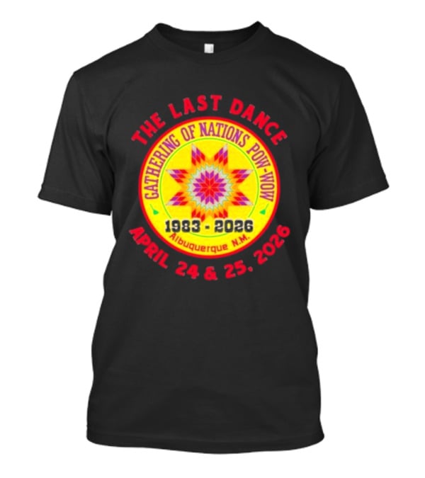 Gathering Of Nations Pow Wow The Last Dance April 24 And 25 2026 Albuquerque N.M. T-Shirt