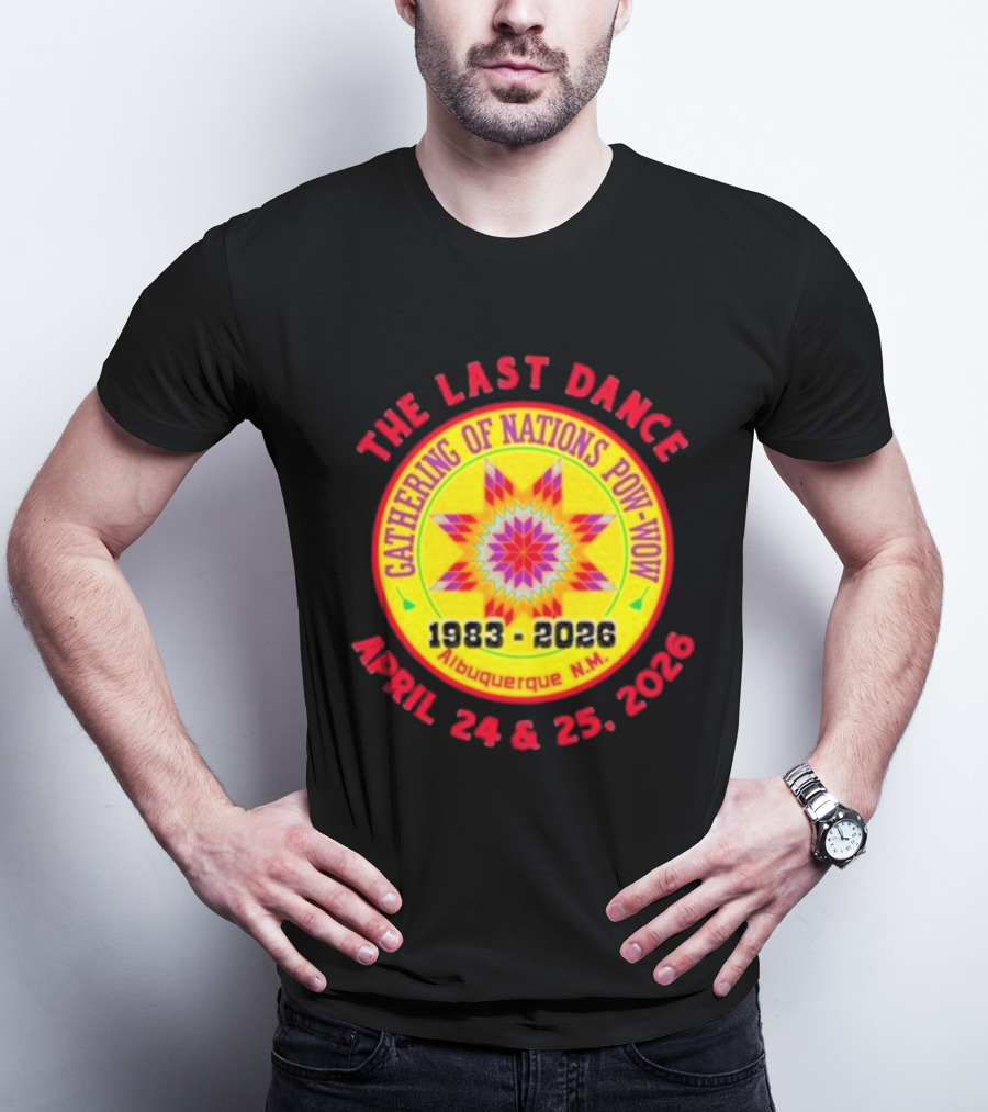 Gathering Of Nations Pow Wow The Last Dance April 24 And 25 2026 Albuquerque N.M. T-Shirt