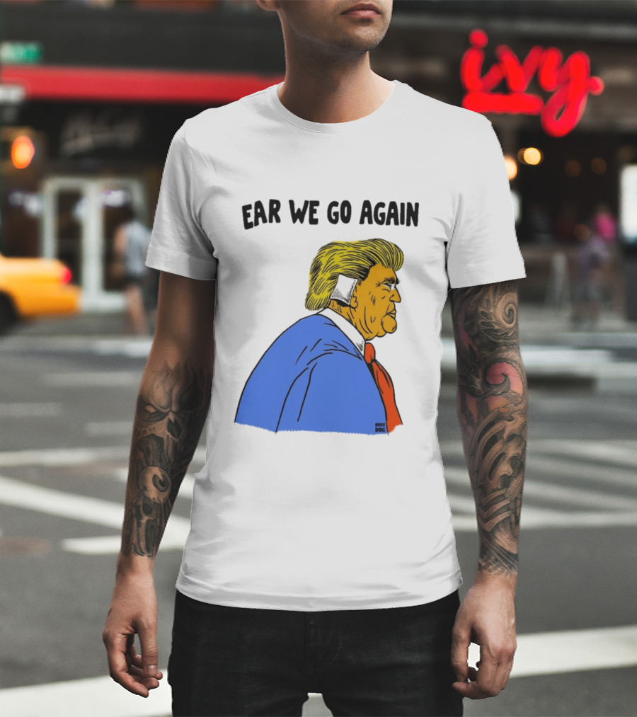 Ear We Go Again Boss Dog Image T-Shirt
