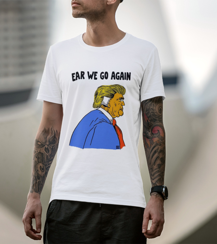 Ear We Go Again Boss Dog Image T-Shirt