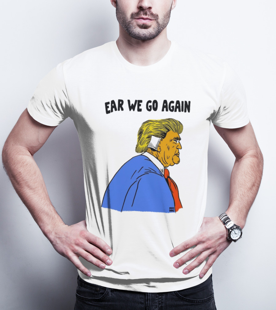 Ear We Go Again Boss Dog Image T-Shirt
