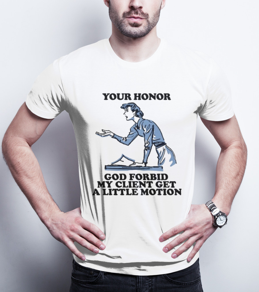 Your Honor God Forbid My Client Get A Little Motion Vintage Lawyer Humor T-Shirt