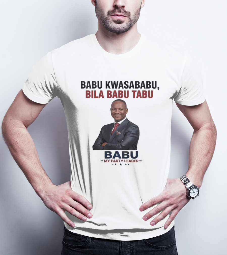 Babu Kwasababu Bila Babu Tabu My Party Leader T-Shirt