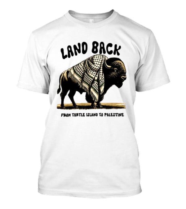 Land Back From Turtle Island To Palestine Buffalo Wrapped In Keffiyeh T-Shirt