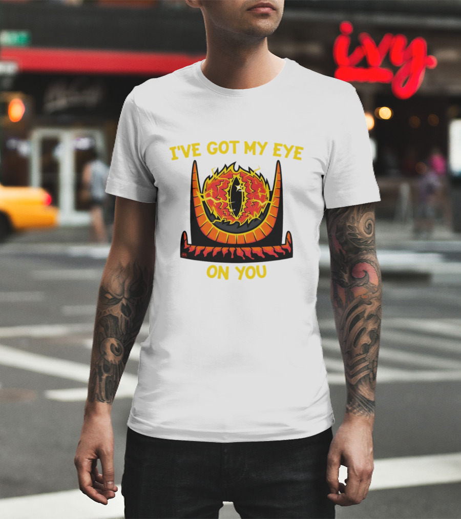 I've Got My Eye On You Eye Of Sauron Lord Of The Rings T-Shirt