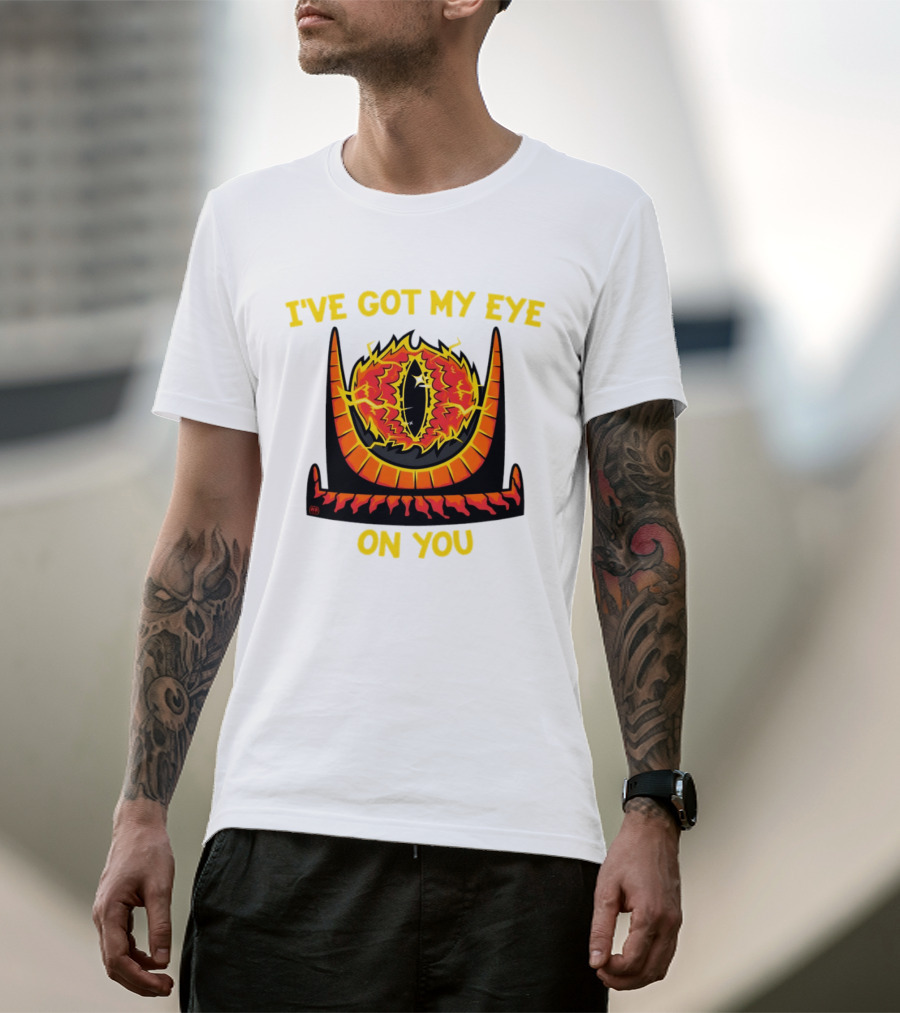 I've Got My Eye On You Eye Of Sauron Lord Of The Rings T-Shirt
