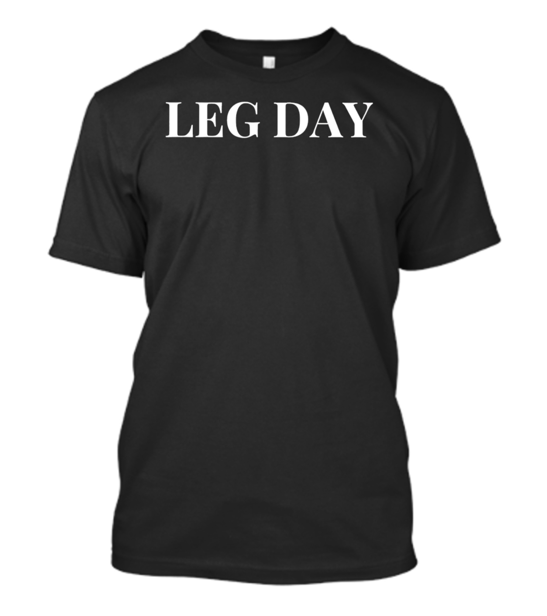 LEG DAY Fitness Motivation Strength Workout Training T-Shirt