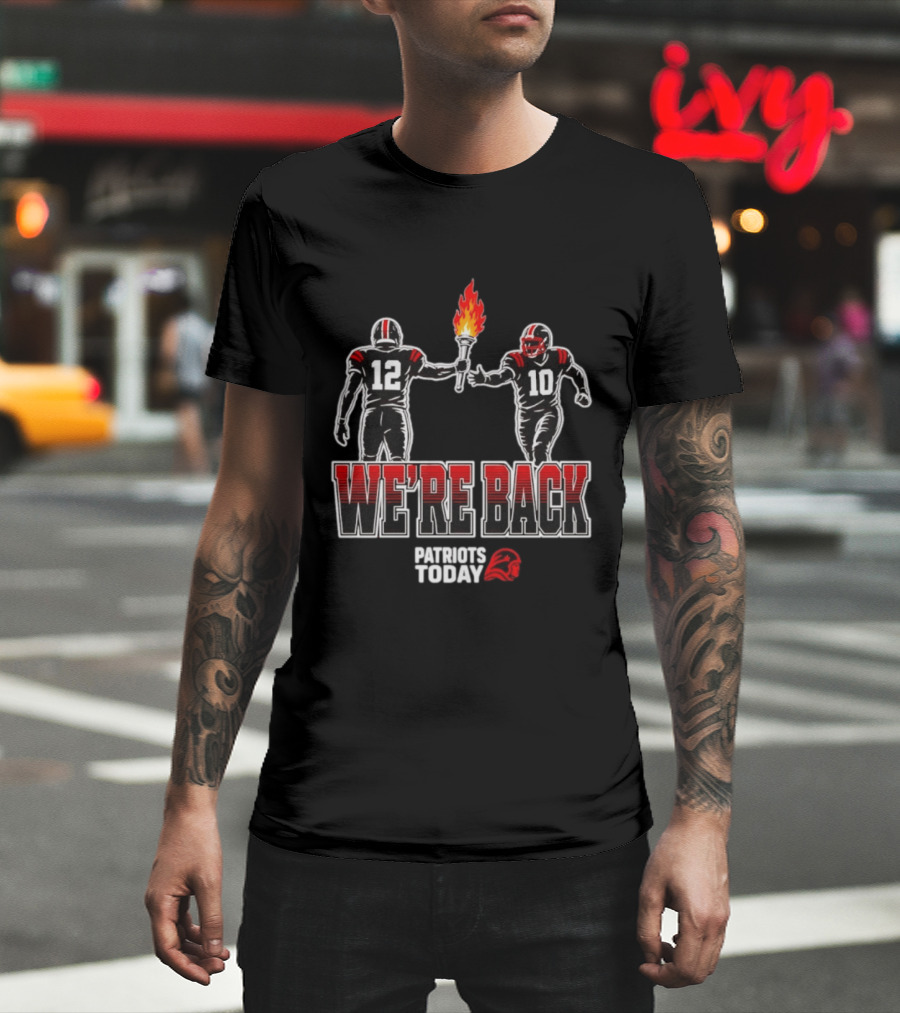 Tom Brady Passes Torch To Drake Maye We're Back Patriots Today T-Shirt