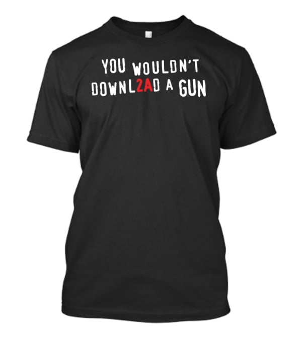 You Wouldn't Downl2ad A Gun Internet Meme Phrase T-Shirt