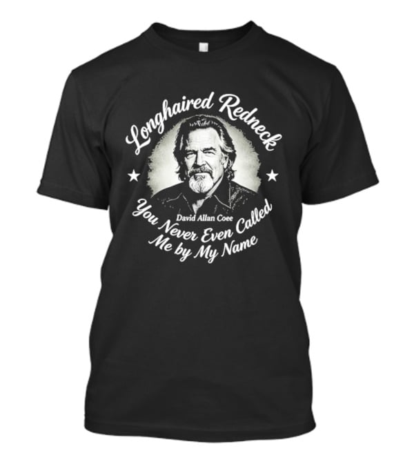 David Allan Coe Longhaired Redneck You Never Even Called Me By My Name T-Shirt