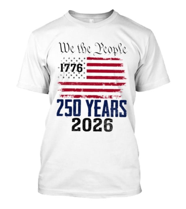 We The People 250 Years 1776 2026 American Flag T-Shirt