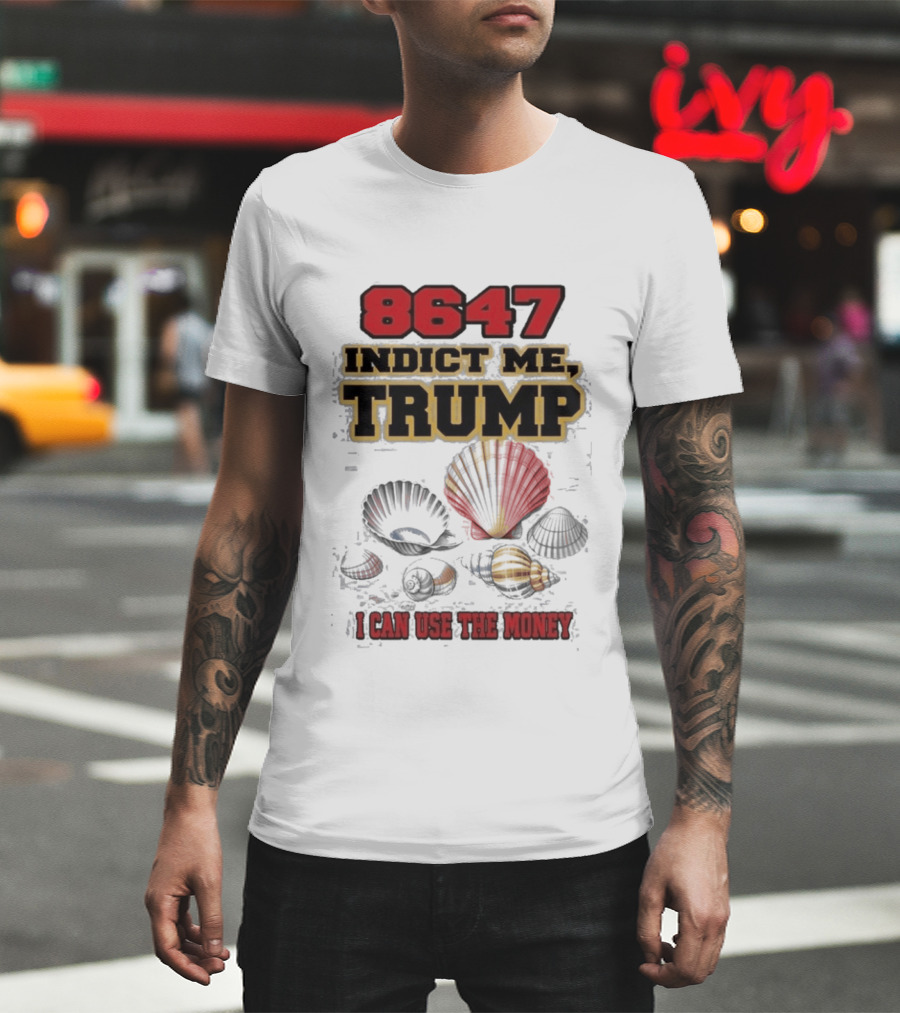 8647 Indict Me Trump I Can Use The Money Shells T-Shirt