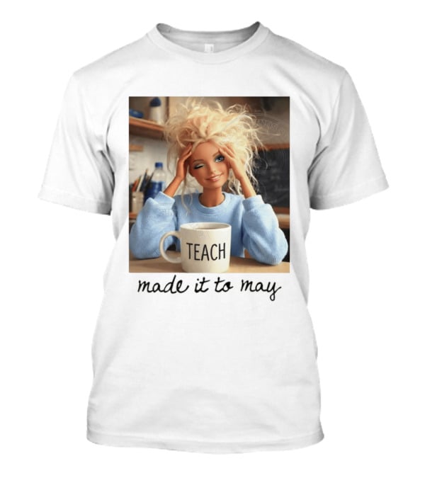 Barbie Teacher Meme Made It To May Last Day Of School Doll Face T-Shirt