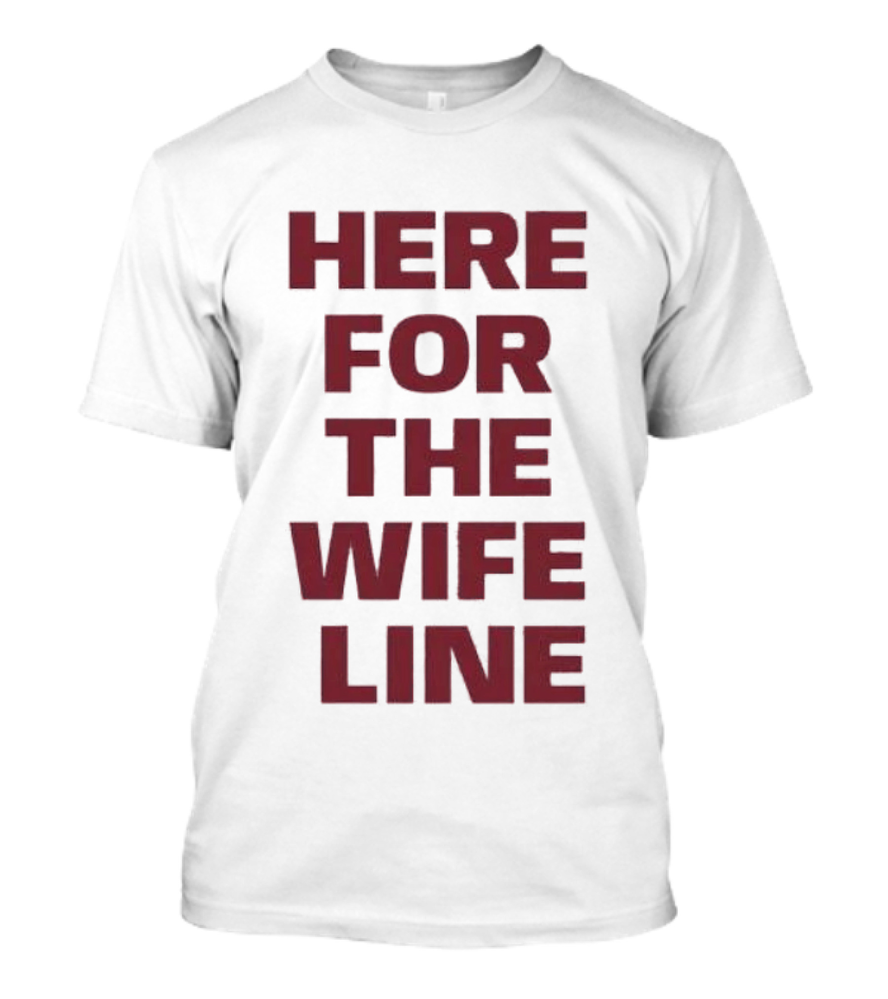 Here For The Wife Line T-Shirt